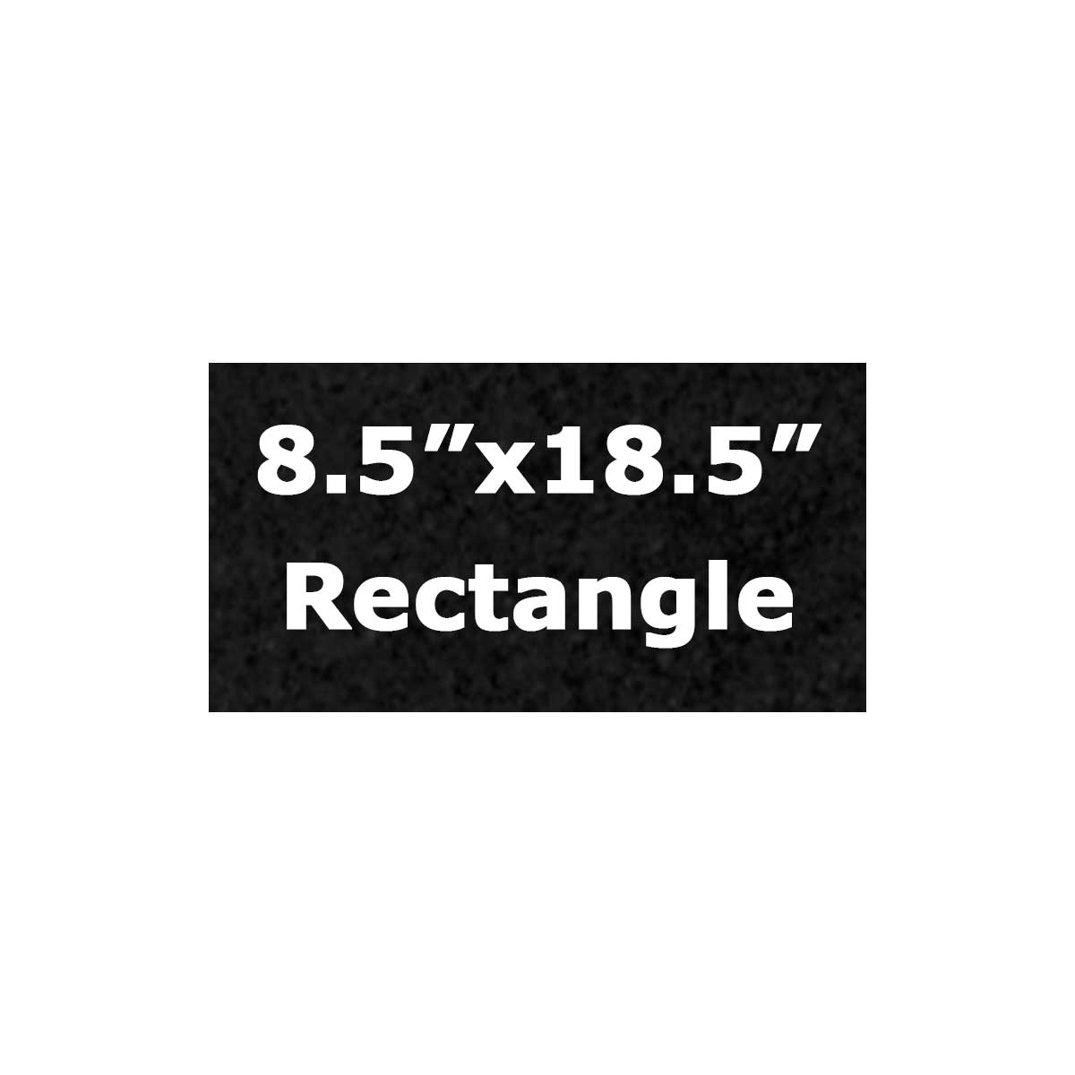 Rectangle 8.5" x 18.5"